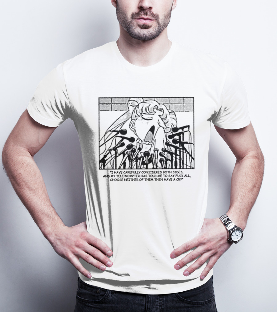 Sailor Moon I Have Carefully Considered Both Sides Teleprompter Told Me Choose Neither T-Shirt
