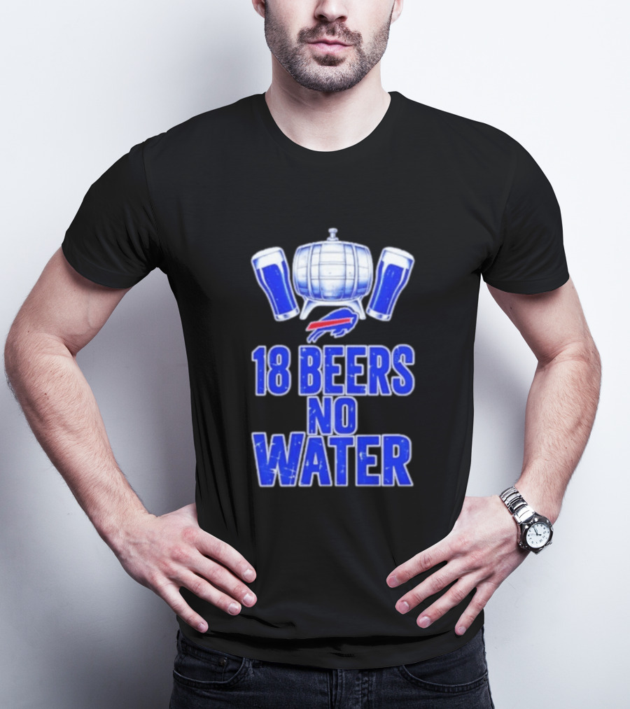 18 Beers No Water Buffalo Bills Football Beer Keg Fan T-Shirt