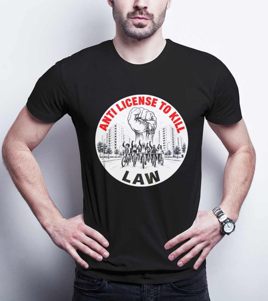 Anti License To Kill Law Cyclist Advocacy Fist Raised In Unity T-Shirt