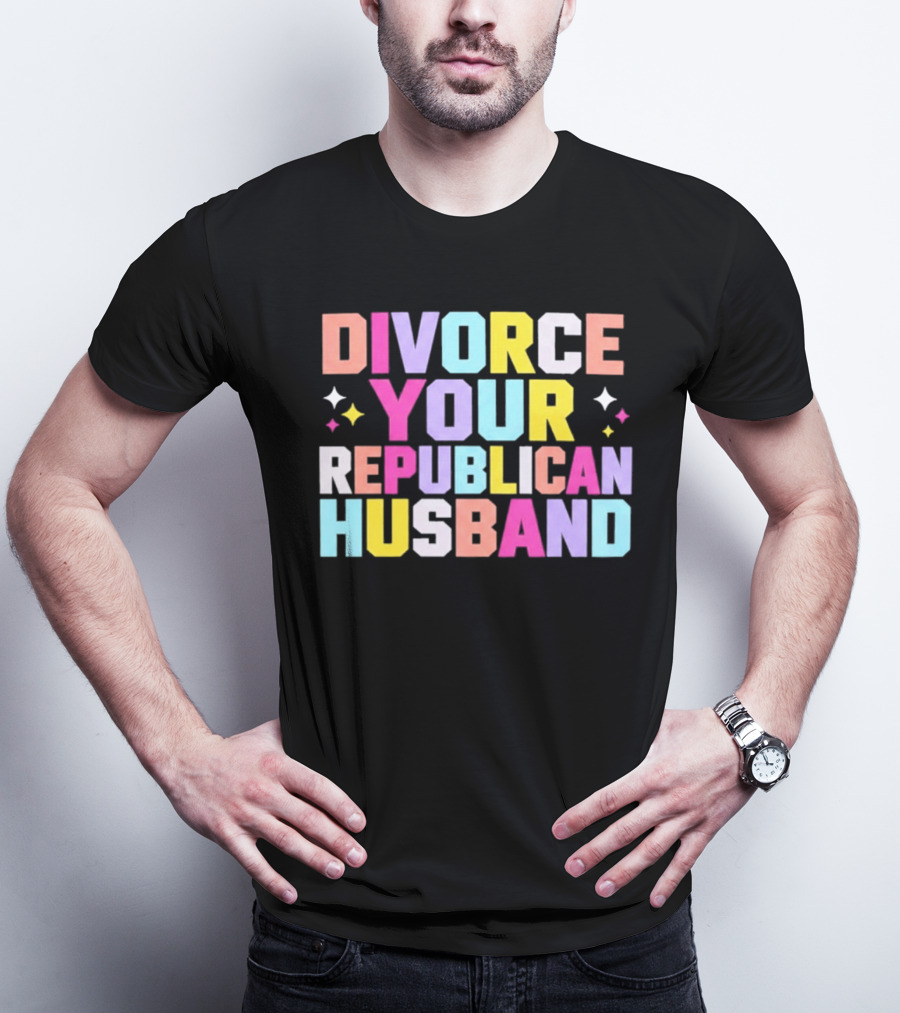 Divorce Your Republican Husband Colorful Bold Message T-Shirt