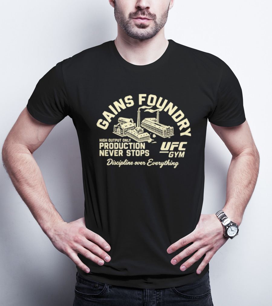Gains Foundry UFC Gym High Output Only Production Never Stops Discipline Over Everything T-Shirt