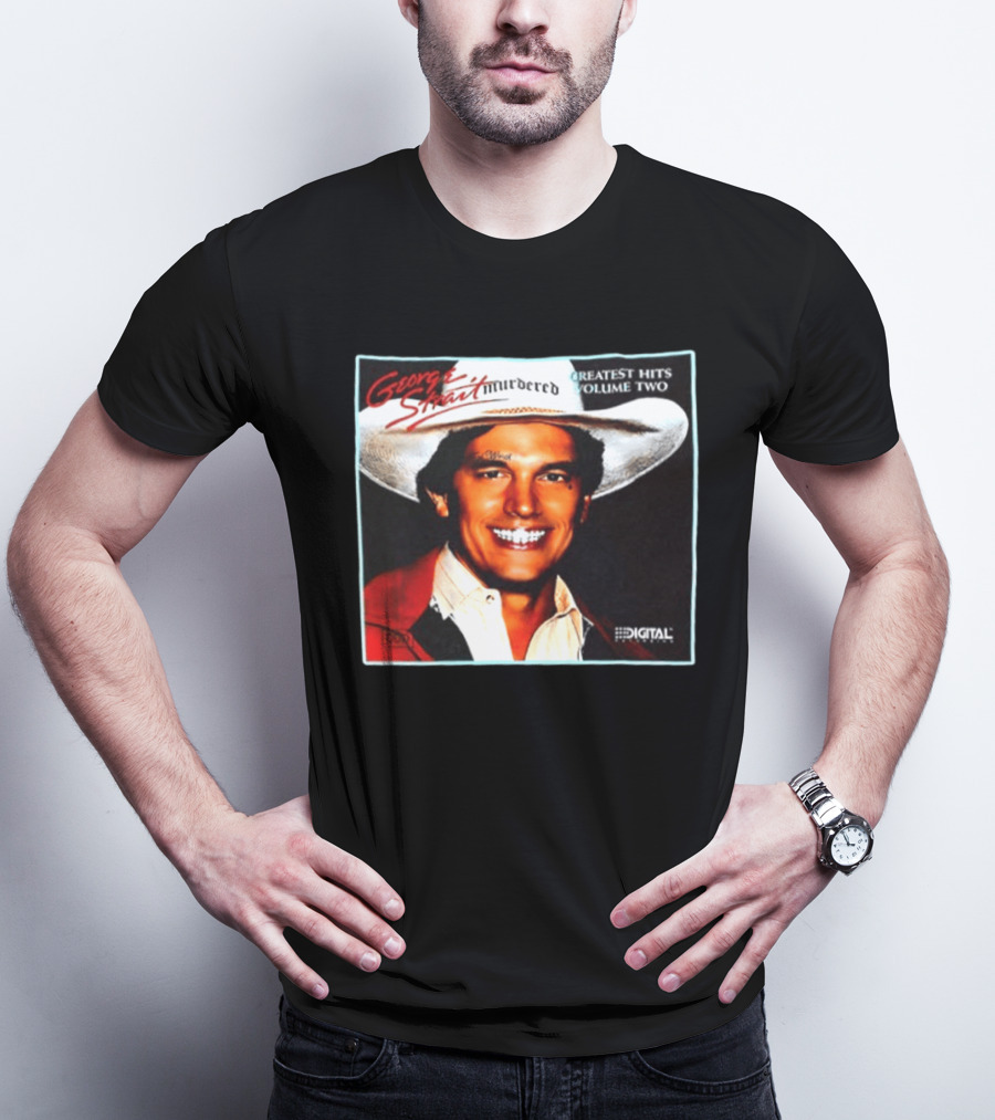 George Strait Hurdered Greatest Hits Volume Two Does Fort Worth Ever Cross Your Mind Digital T-Shirt