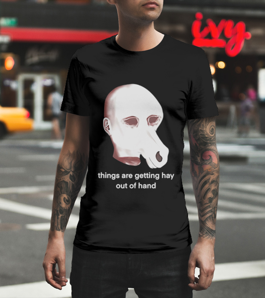 Things Are Getting Hay Out Of Hand Horse Head T-Shirt