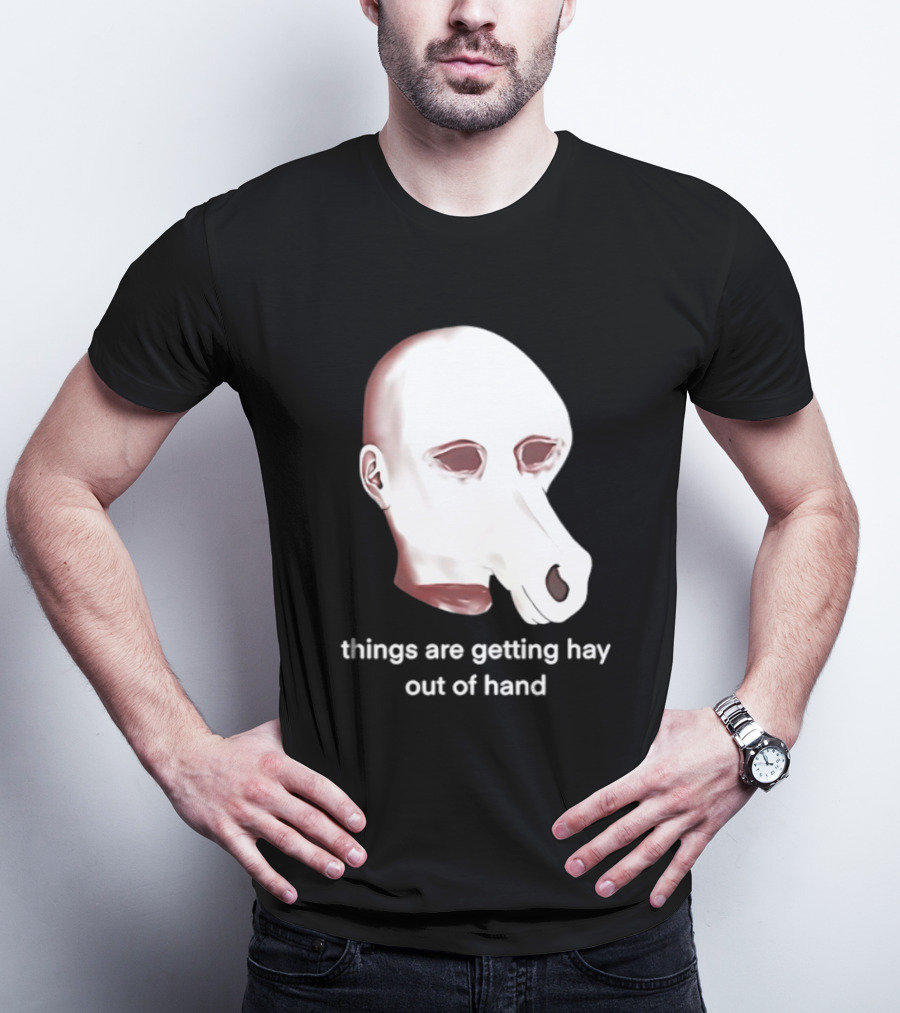 Things Are Getting Hay Out Of Hand Horse Head T-Shirt