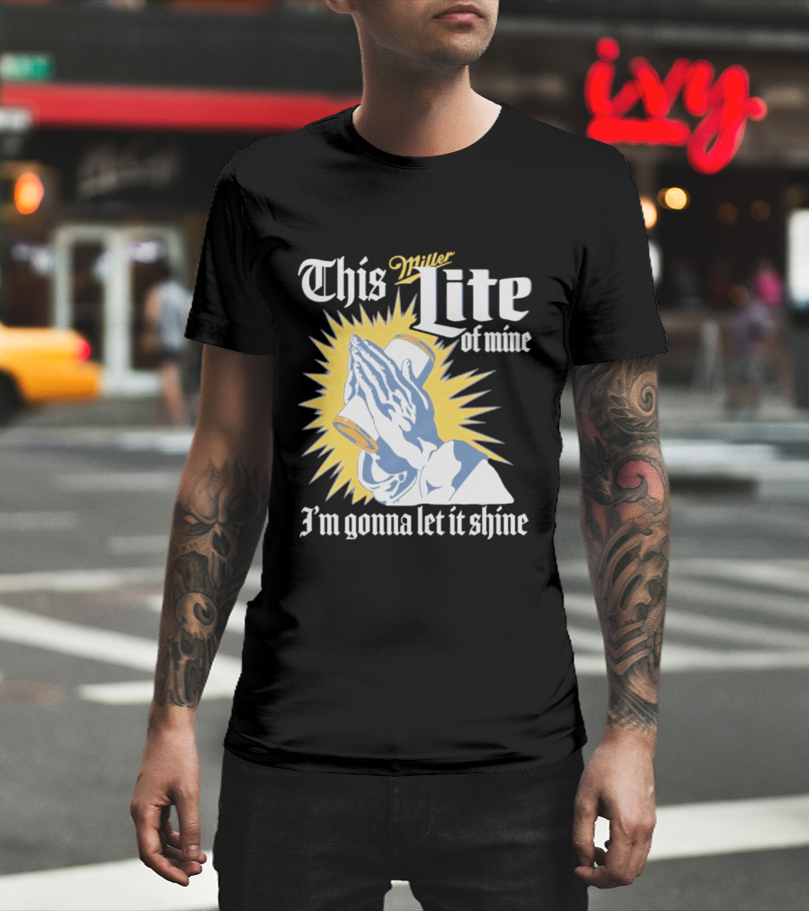 This Miller Lite Of Mine I'm Gonna Let It Shine Praying Hands Beer Can Sunburst T-Shirt