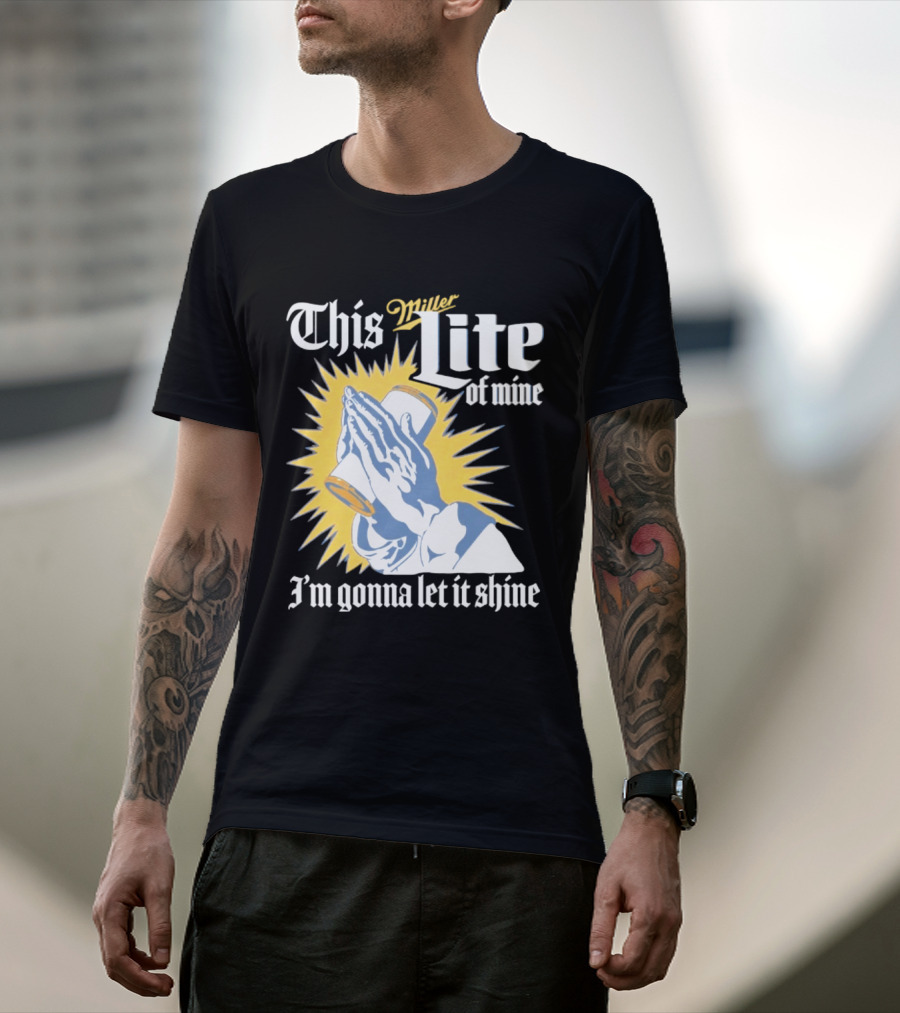 This Miller Lite Of Mine I'm Gonna Let It Shine Praying Hands Beer Can Sunburst T-Shirt