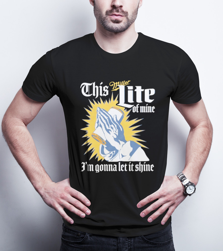 This Miller Lite Of Mine I'm Gonna Let It Shine Praying Hands Beer Can Sunburst T-Shirt