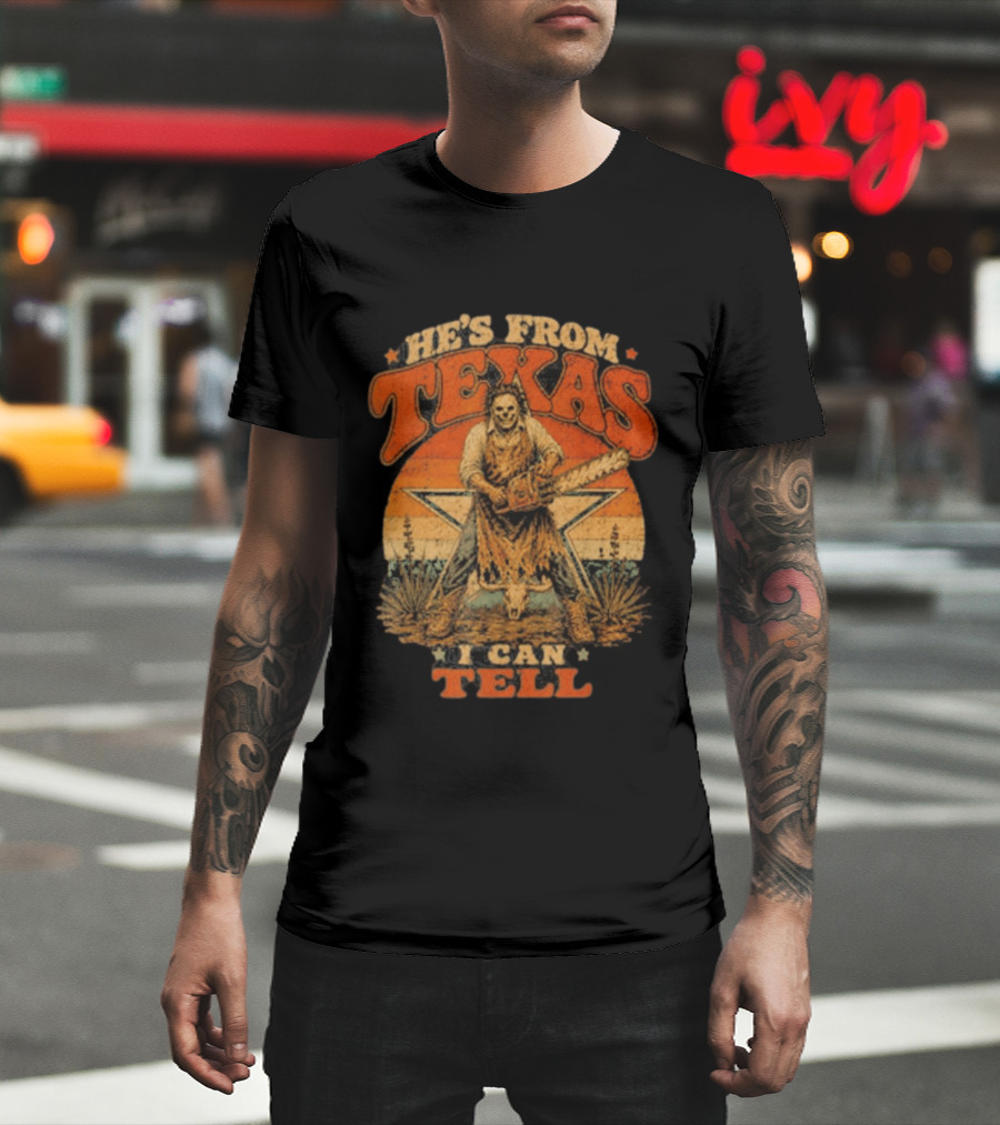 He's From Texas I Can Tell Chainsaw Horror Halloween T-Shirt