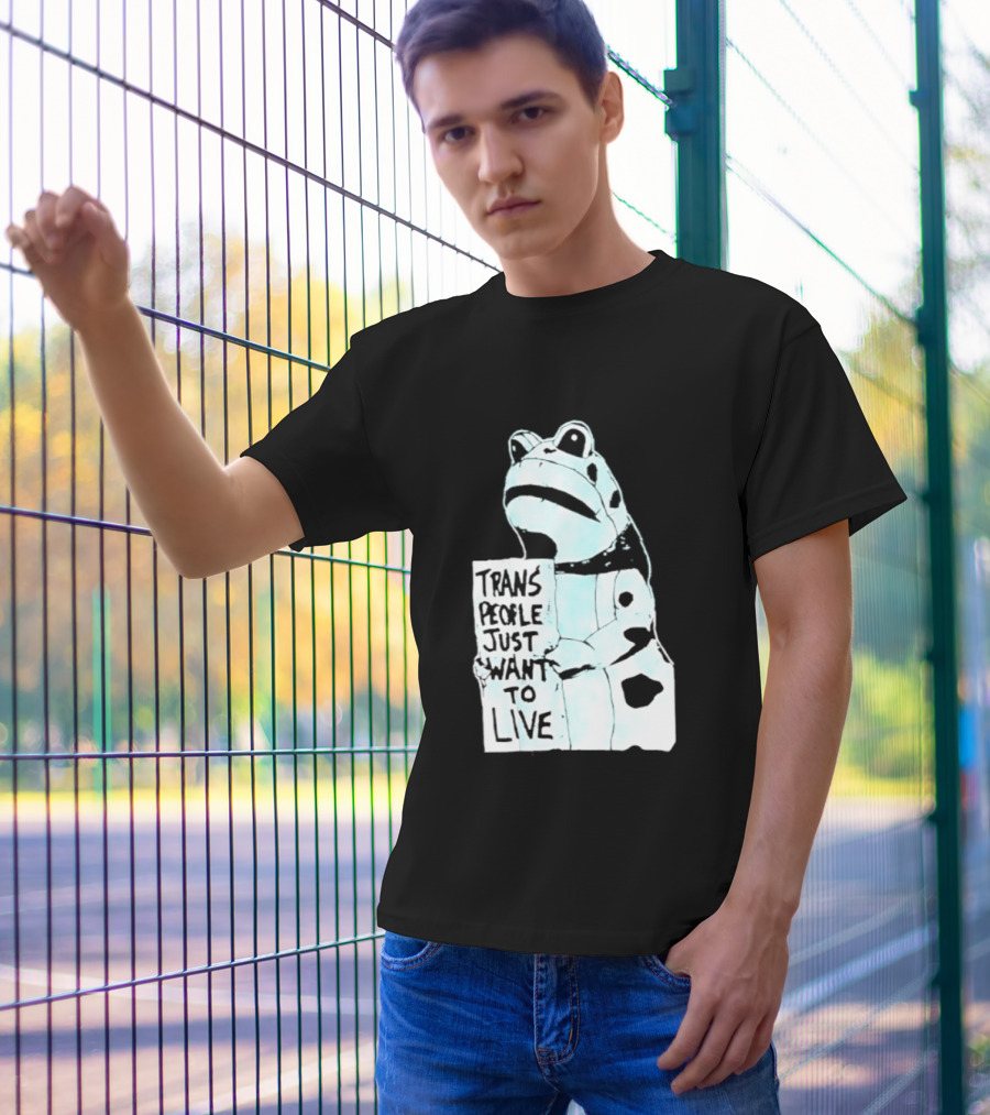 Trans People Just Want To Live Frog Transgender Rights T-Shirt
