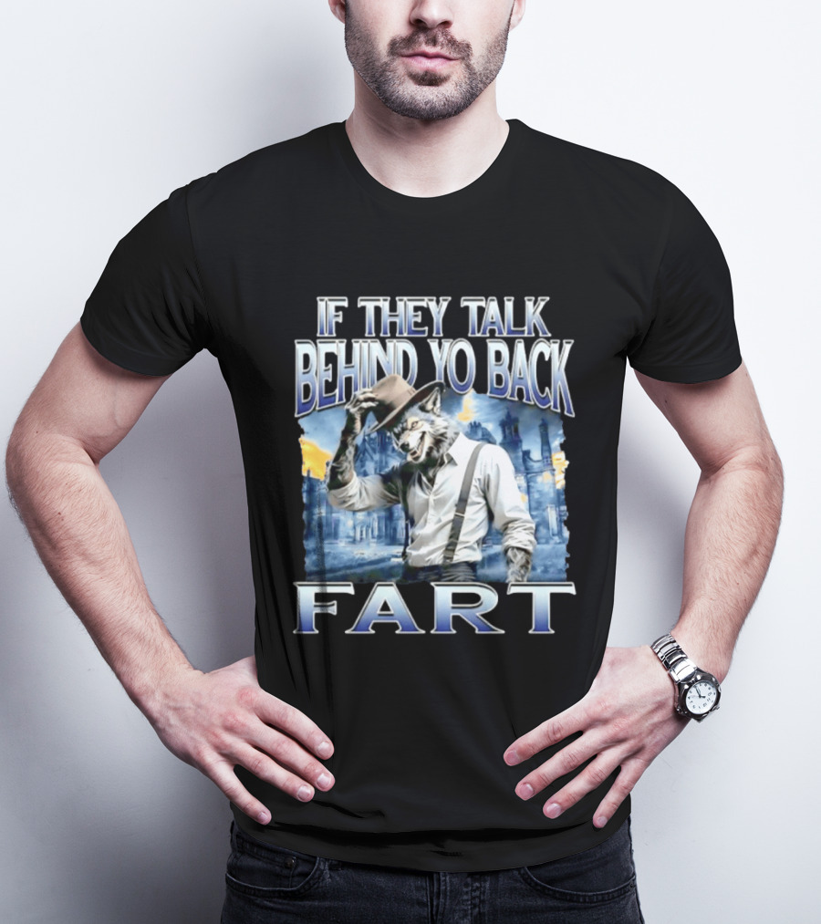 Werewolf If They Talk Behind Yo Back Fart T-Shirt
