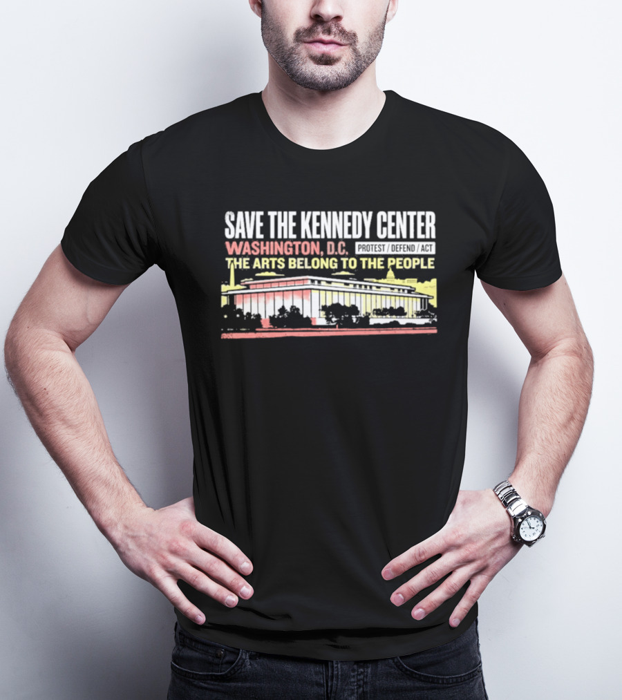 Save The Kennedy Center Washington DC The Arts Belong To The People T-Shirt