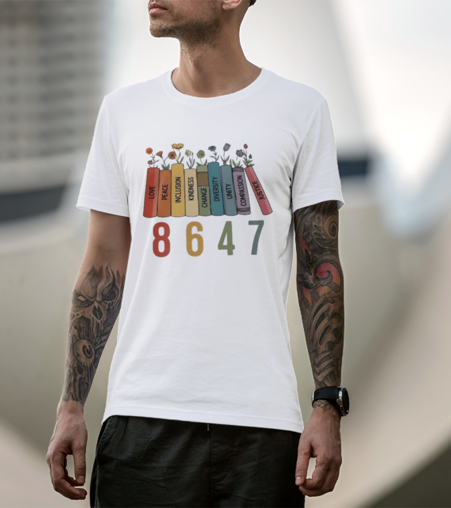 Love Peace Inclusion Kindness Change Diversity Unity Compassion Justice Flower Books 8647 T-Shirt