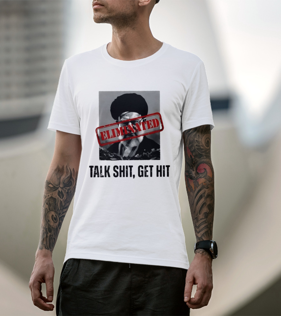 Eliminated Ali Khamenei Talk Shit Get Hit T-Shirt