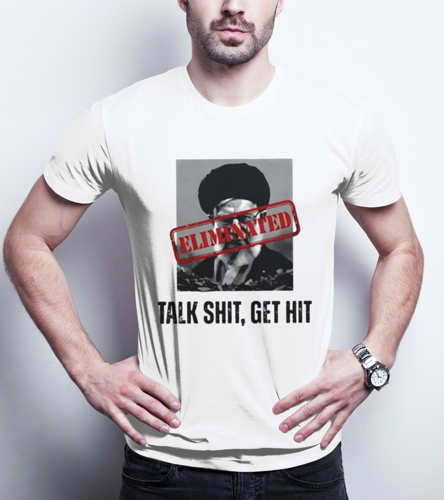 Eliminated Ali Khamenei Talk Shit Get Hit T-Shirt