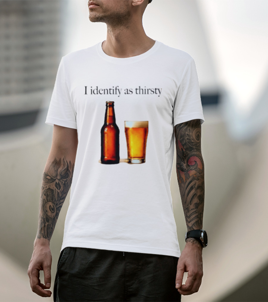 I Identify As Thirsty Beer Drinking Bottle And Glass T-Shirt