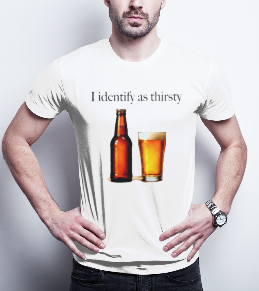 I Identify As Thirsty Beer Drinking Bottle And Glass T-Shirt
