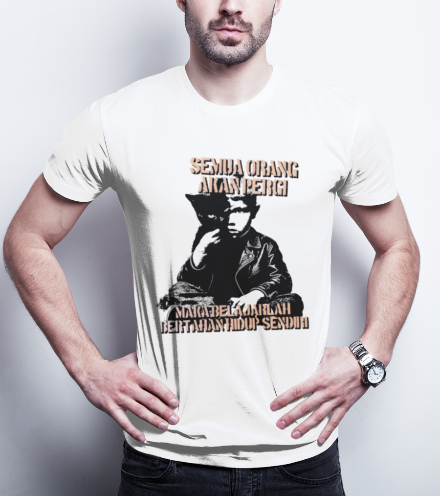 Semua Orang Akan Pergi Maka Belajarlah Bertahan Hidup Sendiri Cat Man T-Shirt