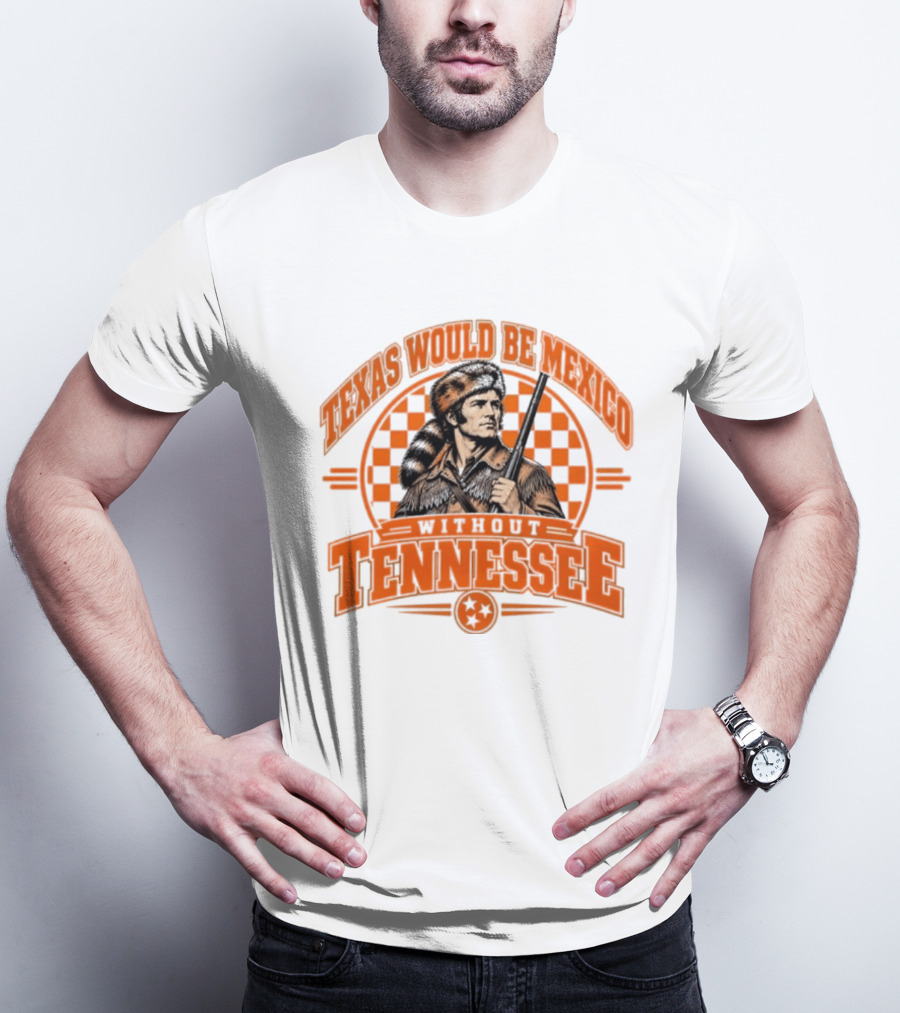 Texas Would Be Mexico Without Tennessee Davy Crockett Pioneer T-Shirt