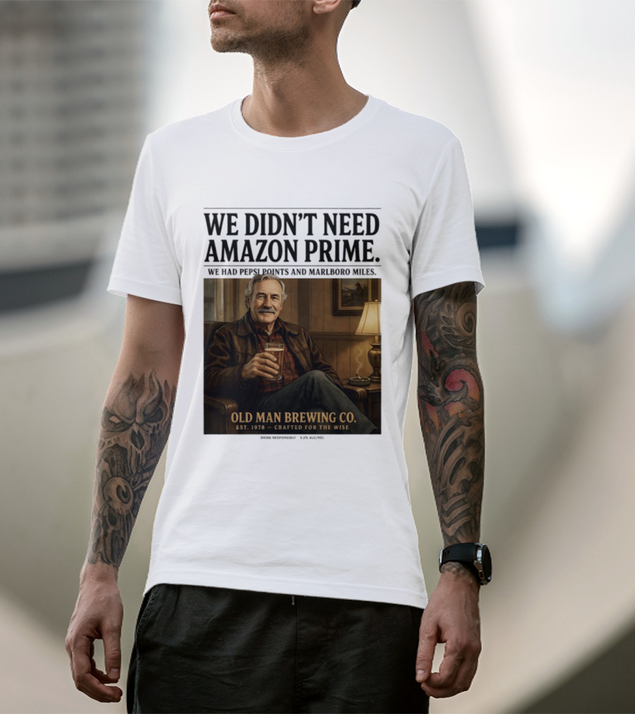 We Didn't Need Amazon Prime We Had Pepsi Points Marlboro Miles Old Man Brewing Co Crafted For The Wise T-Shirt
