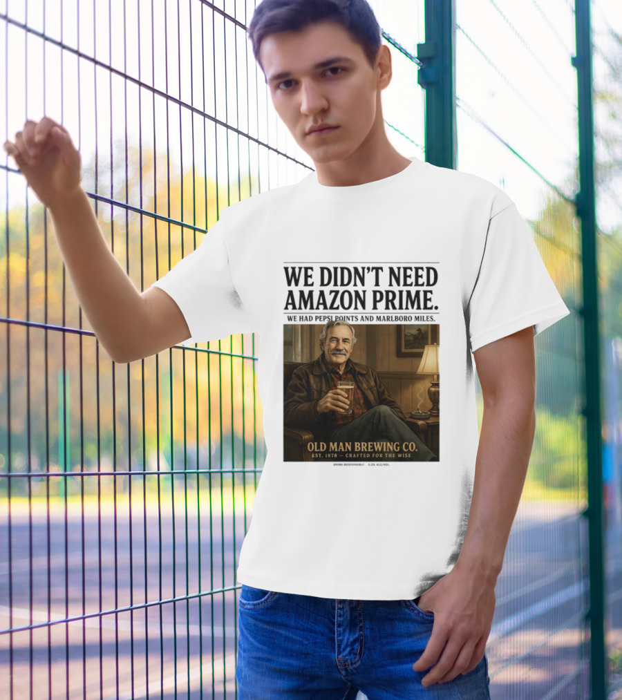 We Didn't Need Amazon Prime We Had Pepsi Points Marlboro Miles Old Man Brewing Co Crafted For The Wise T-Shirt