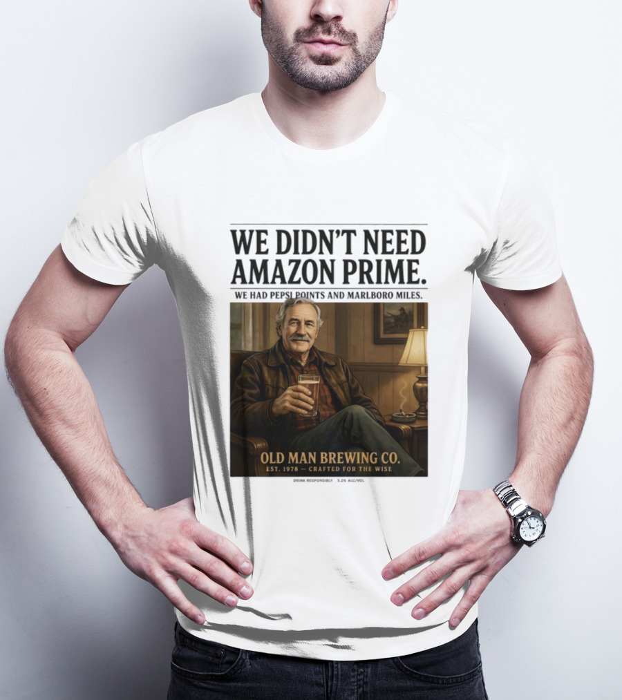 We Didn't Need Amazon Prime We Had Pepsi Points Marlboro Miles Old Man Brewing Co Crafted For The Wise T-Shirt