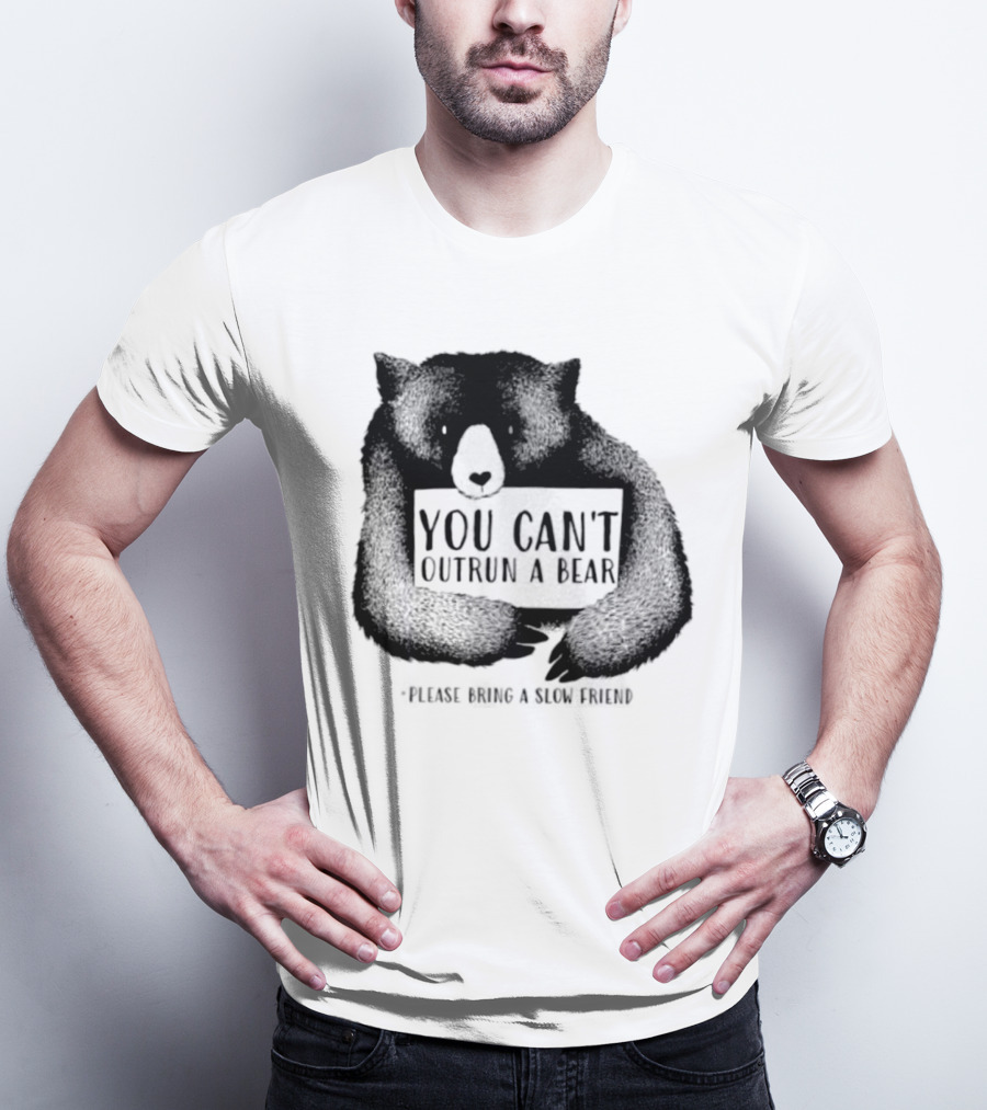 You Can't Outrun A Bear Please Bring A Slow Friend T-Shirt