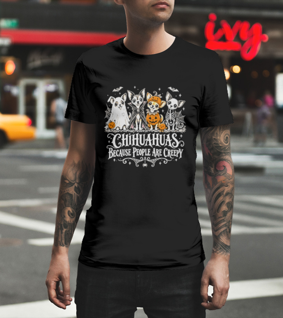 Chihuahuas Halloween Festive Fun Because People Are Creepy T-Shirt
