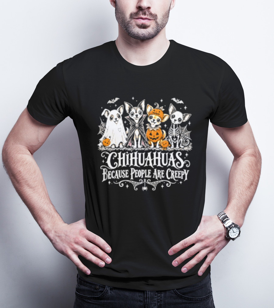 Chihuahuas Halloween Festive Fun Because People Are Creepy T-Shirt