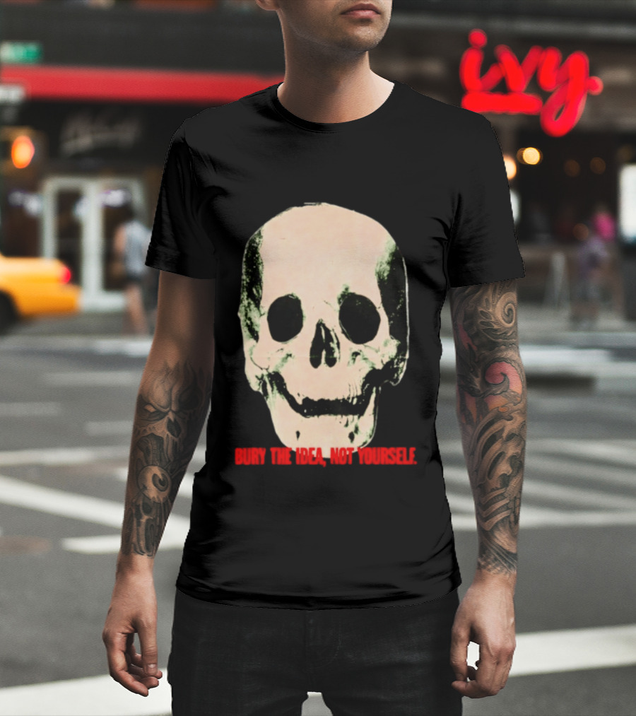 Bury The Idea Not Yourself Skull Dark T-Shirt
