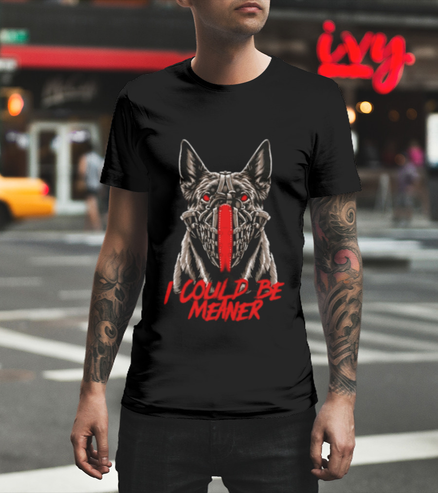 I Could Be Meaner German Shepherd Dog Mask Red Eyes T-Shirt