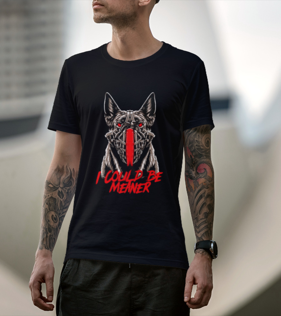 I Could Be Meaner German Shepherd Dog Mask Red Eyes T-Shirt