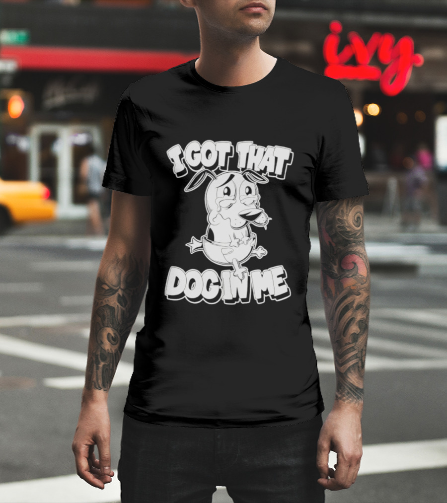 I Got That Dog In Me Courage The Cowardly Dog Cartoon T-Shirt