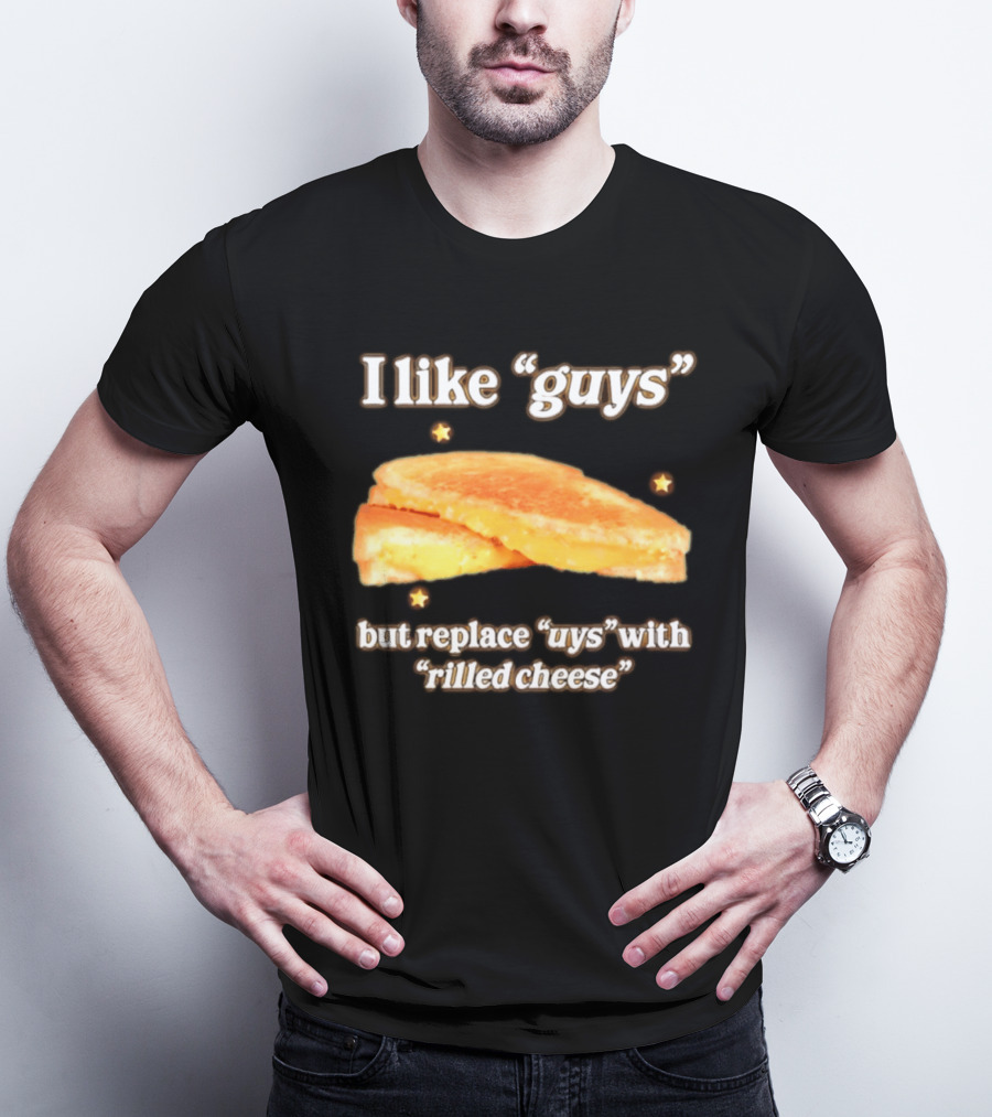 I Like "Guys" But Replace "uys" With "rilled Cheese" Grilled Sandwich Humor T-Shirt
