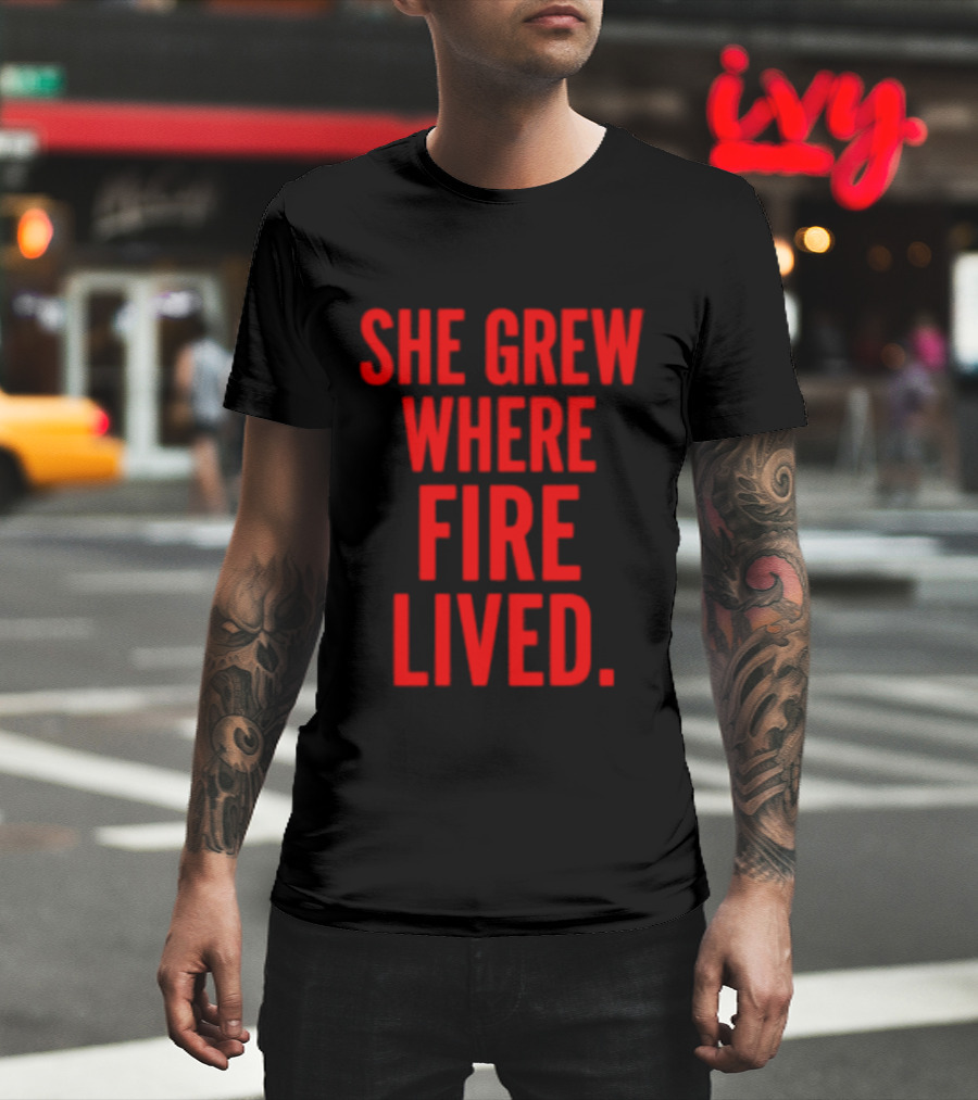 She Grew Where Fire Lived Inspirational Red T-Shirt