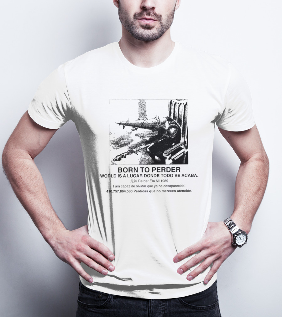 Born To Perder World Is A Lugar Donde Todo Se Acaba Dark Humor 1969 Perder Em At Perdedores Que No Merecen Atención T-Shirt