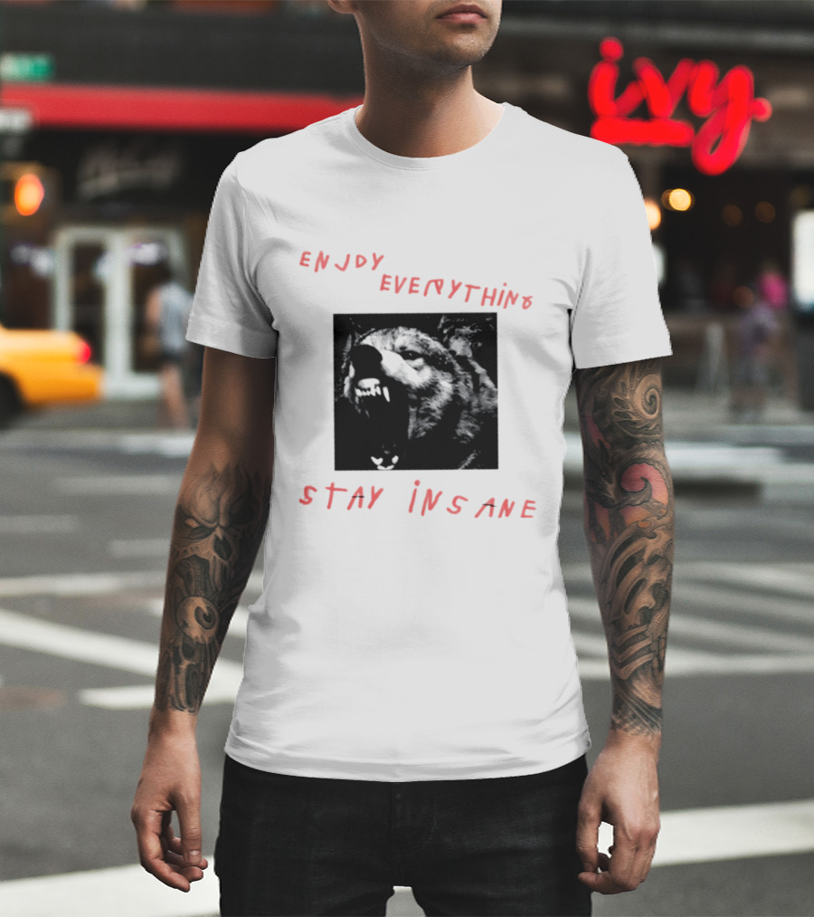 Enjoy Everything Stay Insane Aggressive Wolf T-Shirt