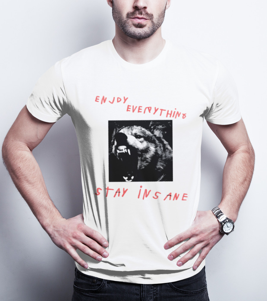 Enjoy Everything Stay Insane Aggressive Wolf T-Shirt