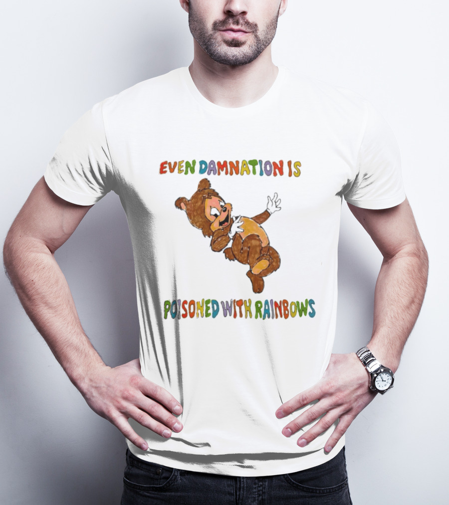 Even Damnation Is Poisoned With Rainbows Bear T-Shirt