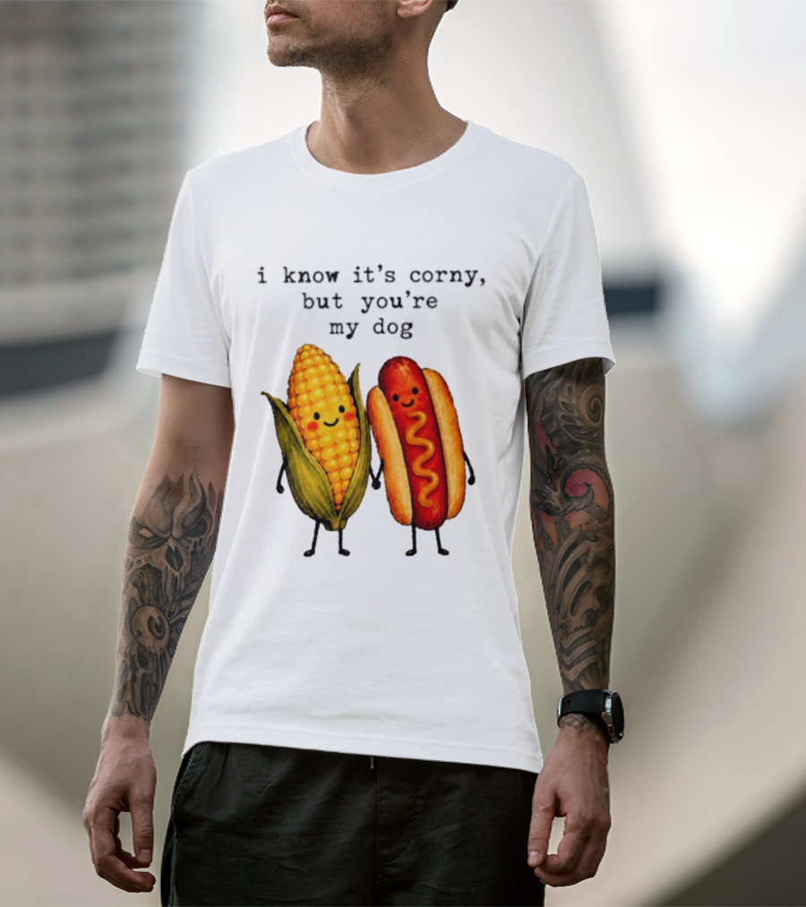 I Know It's Corny But You're My Dog Corn Hot Dog Characters T-Shirt
