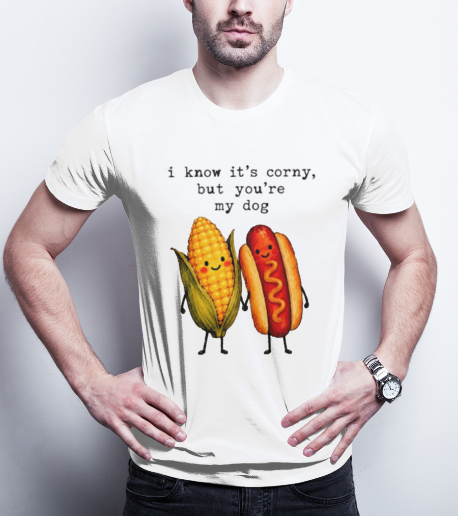 I Know It's Corny But You're My Dog Corn Hot Dog Characters T-Shirt