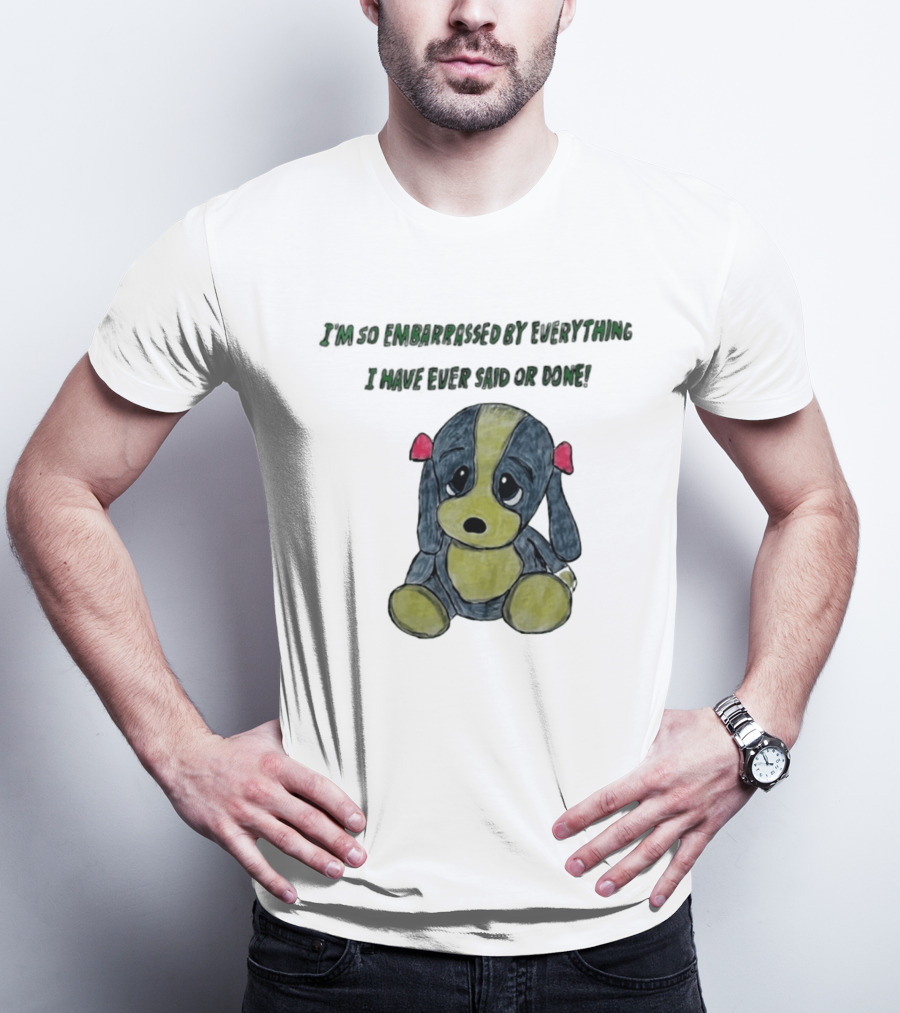 I'm So Embarrassed By Everything Puppy Drawing T-Shirt