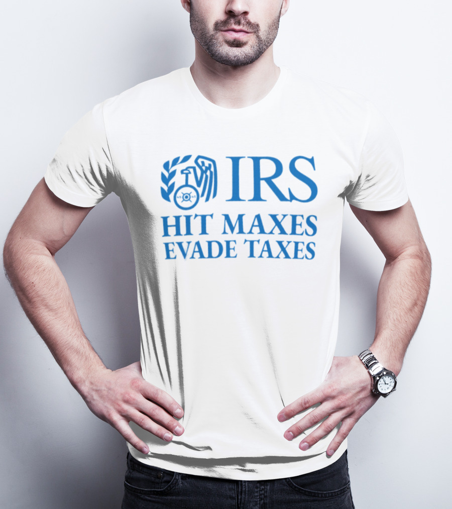 IRS Hit Maxes Evade Taxes Satire Mock Federal Agency T-Shirt