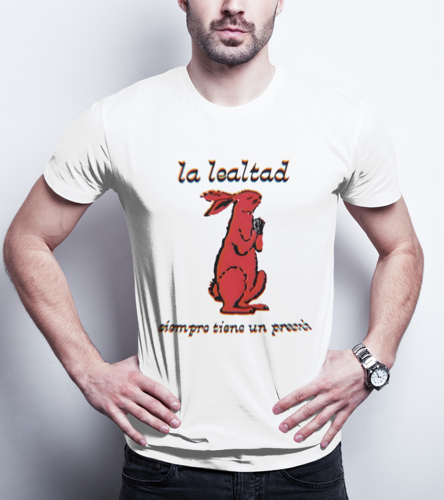 La Lealtad Siempre Tiene Un Precio Conejo Rojo T-Shirt