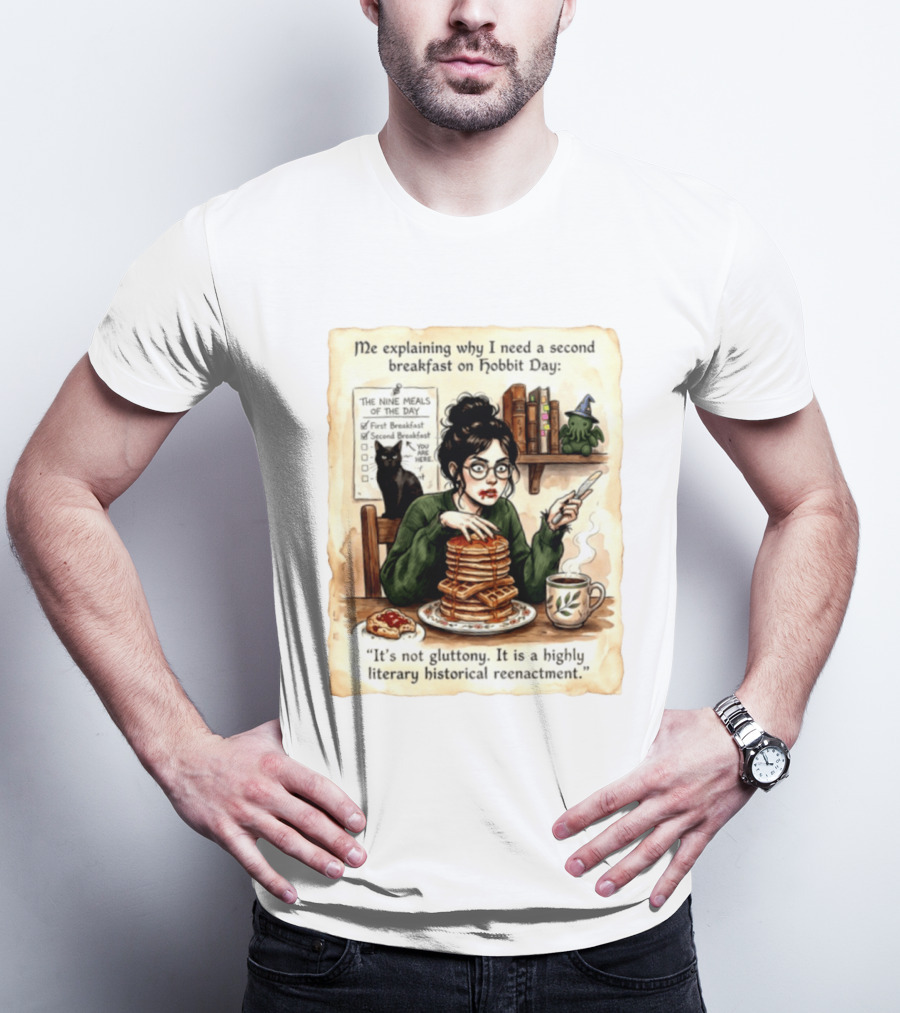 Me Explaining Why I Need A Second Breakfast On Hobbit Day It's Not Gluttony Highly Literary Historical Reenactment T-Shirt