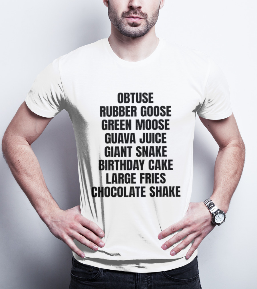 Obtuse Rubber Goose Green Moose Guava Juice Giant Snake Birthday Cake Large Fries Chocolate Shake T-Shirt