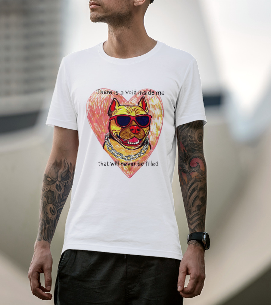 Pitbull Heart Illustration With Red Sunglasses And Silver Chain There Is A Void Inside Me That Will Never Be Filled T-Shirt