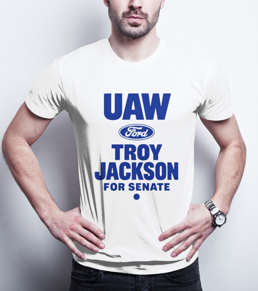 UAW Ford Troy Jackson For Senate Union Support T-Shirt
