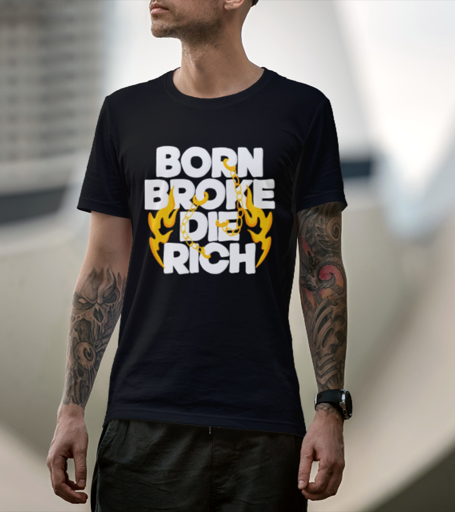 Born Broke Die Rich Chains Flames T-Shirt
