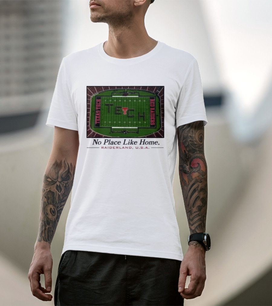 Texas Tech Red Raiders No Place Like Home Raiderland USA Stadium TexasTTU T-Shirt
