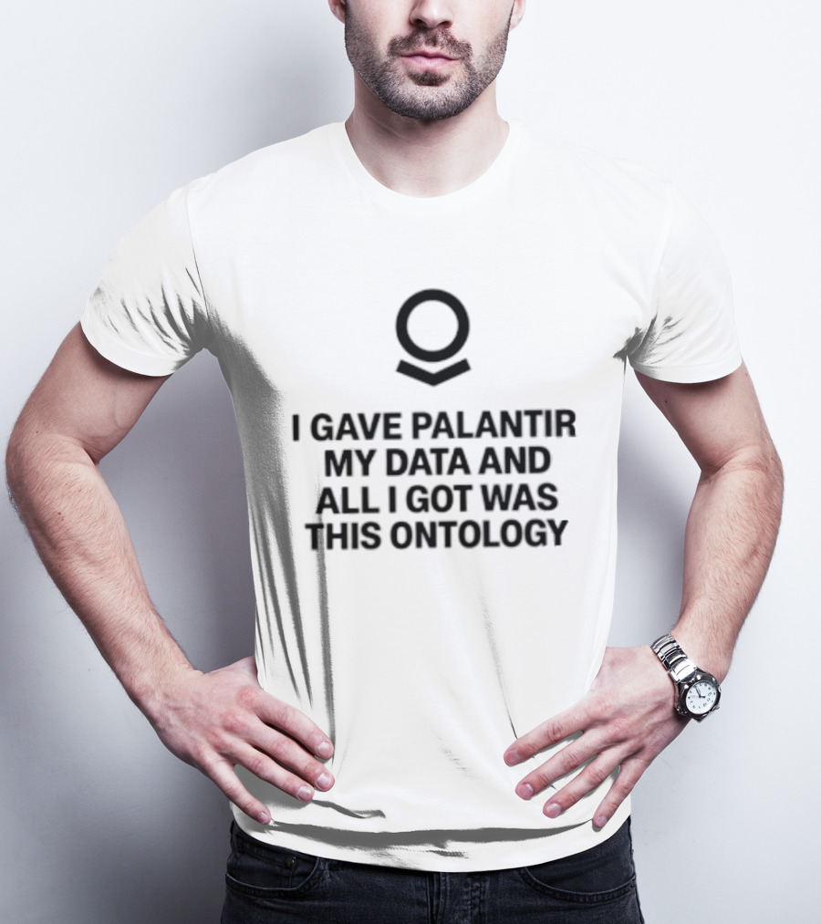 I Gave Palantir My Data And All I Got Was This Ontology T-Shirt